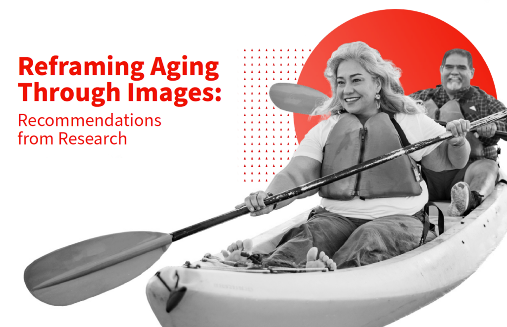 Reframing Aging Through Images: Recommendations from Research - FrameWorks Institute