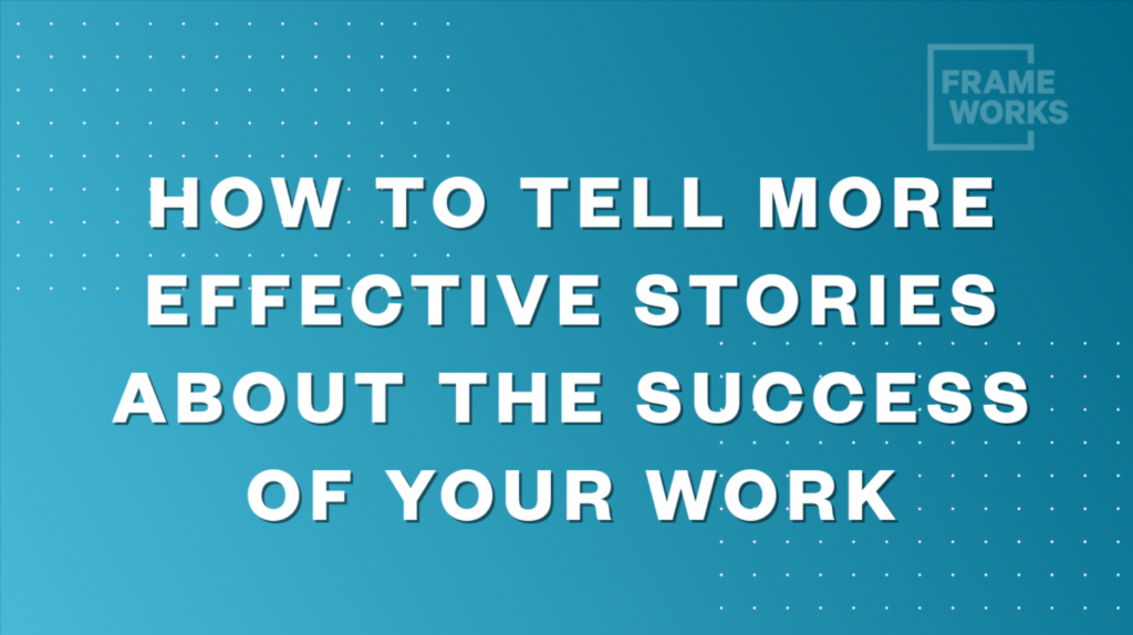 Fast Frames: How to Tell More Effective Stories About the Success of ...