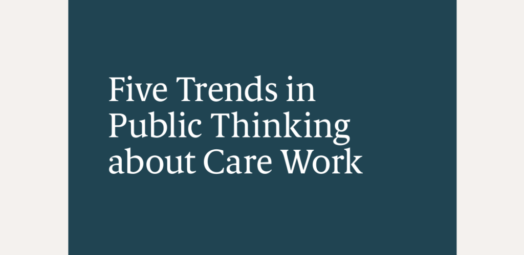 Five Trends in Public Thinking about Care Work - FrameWorks Institute