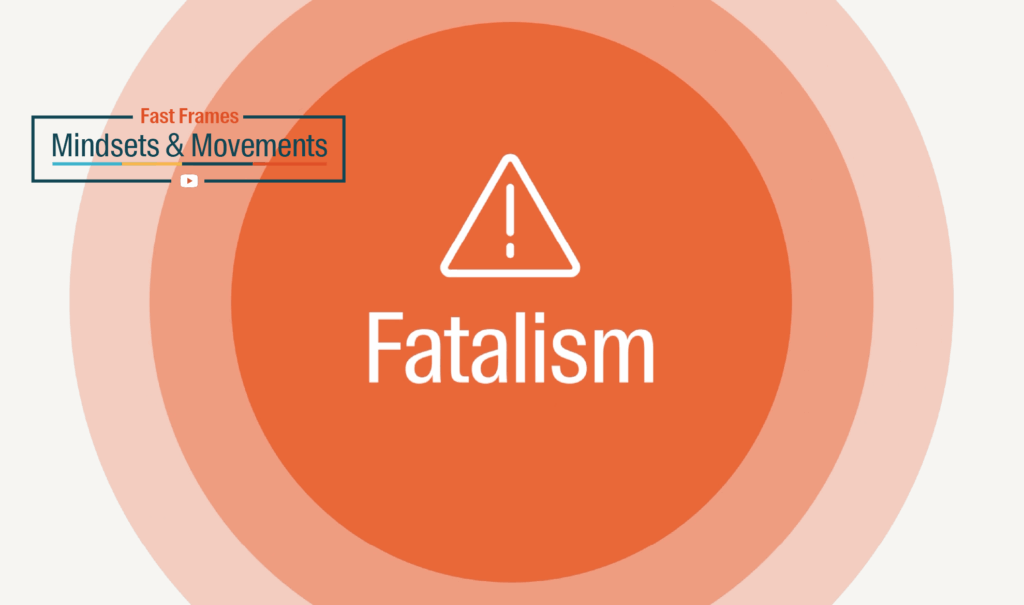 Fast Frames – Mindsets and Movements: Fatalism - FrameWorks Institute